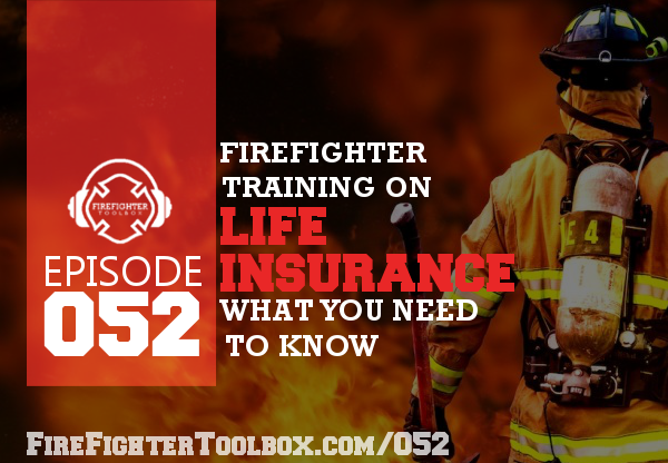 052 - What Firefighters need to Know About Life Insurance ...
